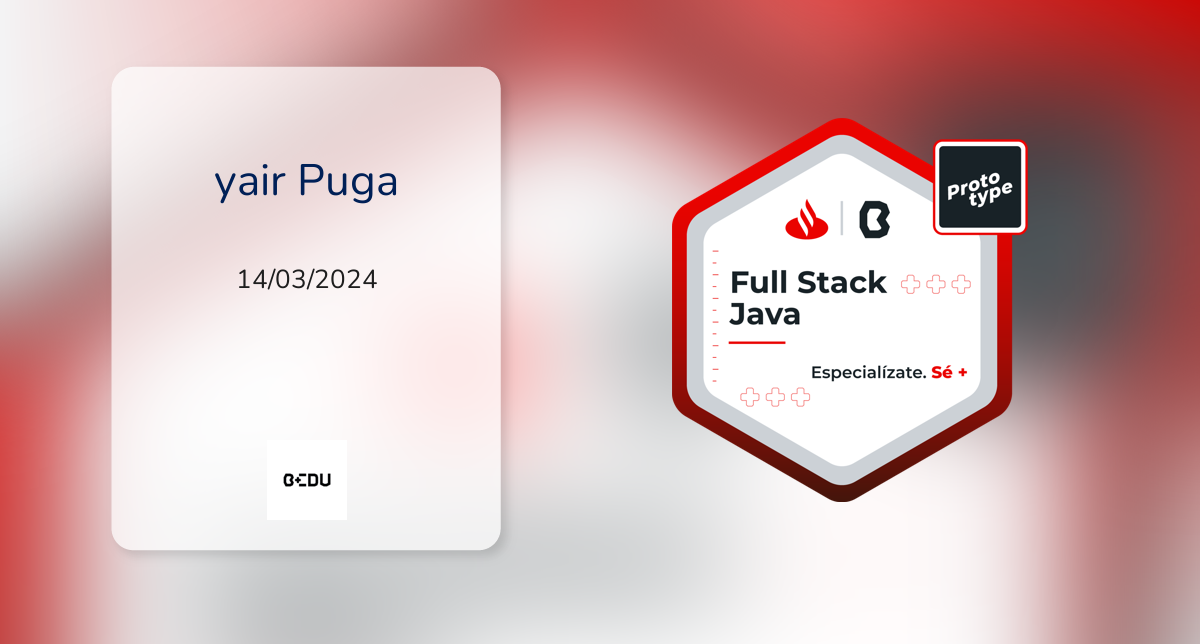 Prototype Day - Fullstack Developer Java - Santander + BEDU 2023-2024 fue emitido por BEDU a ...