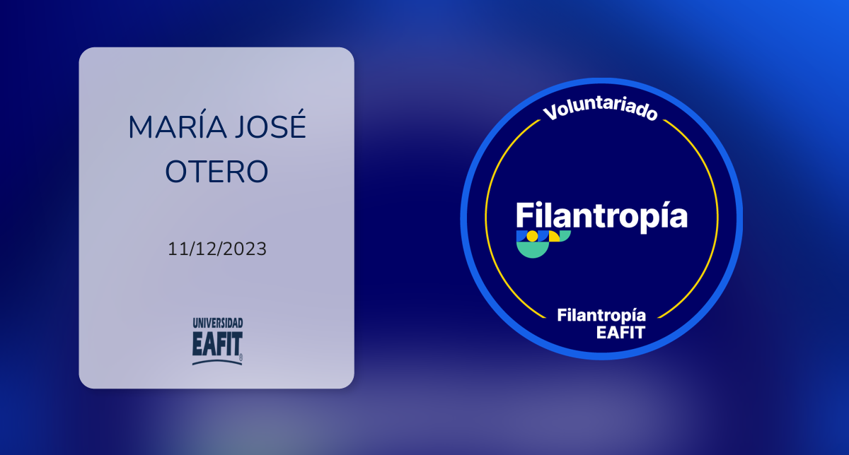 VOLUNTARIADO EAFIT - FILANTROPÍA fue emitido por Universidad EAFIT a MARÍA JOSÉ OTERO