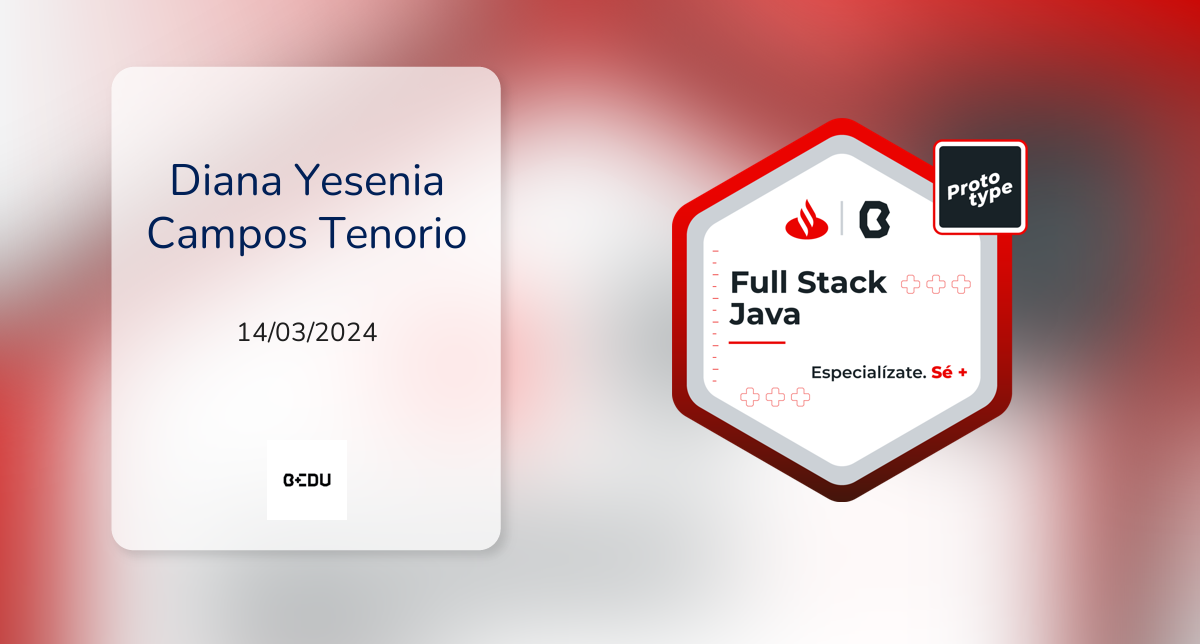Prototype Day - Fullstack Developer Java - Santander + BEDU 2023-2024 fue emitido por BEDU a ...