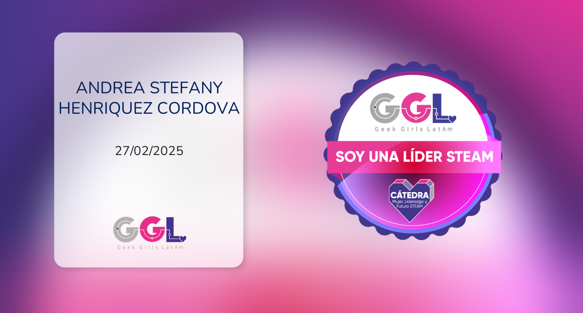 Líder STEAM fue emitido por Geek Girls LatAm a ANDREA STEFANY HENRIQUEZ CORDOVA.